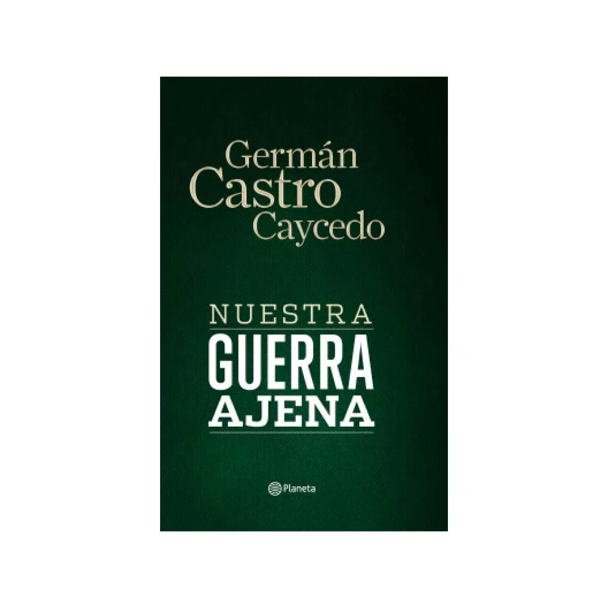 Nuestra guerra ajena - Germán Castro Caycedo - Books and Travel